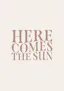 Here Comes The Sun Poster - Here comes the sun citat - desenio.se